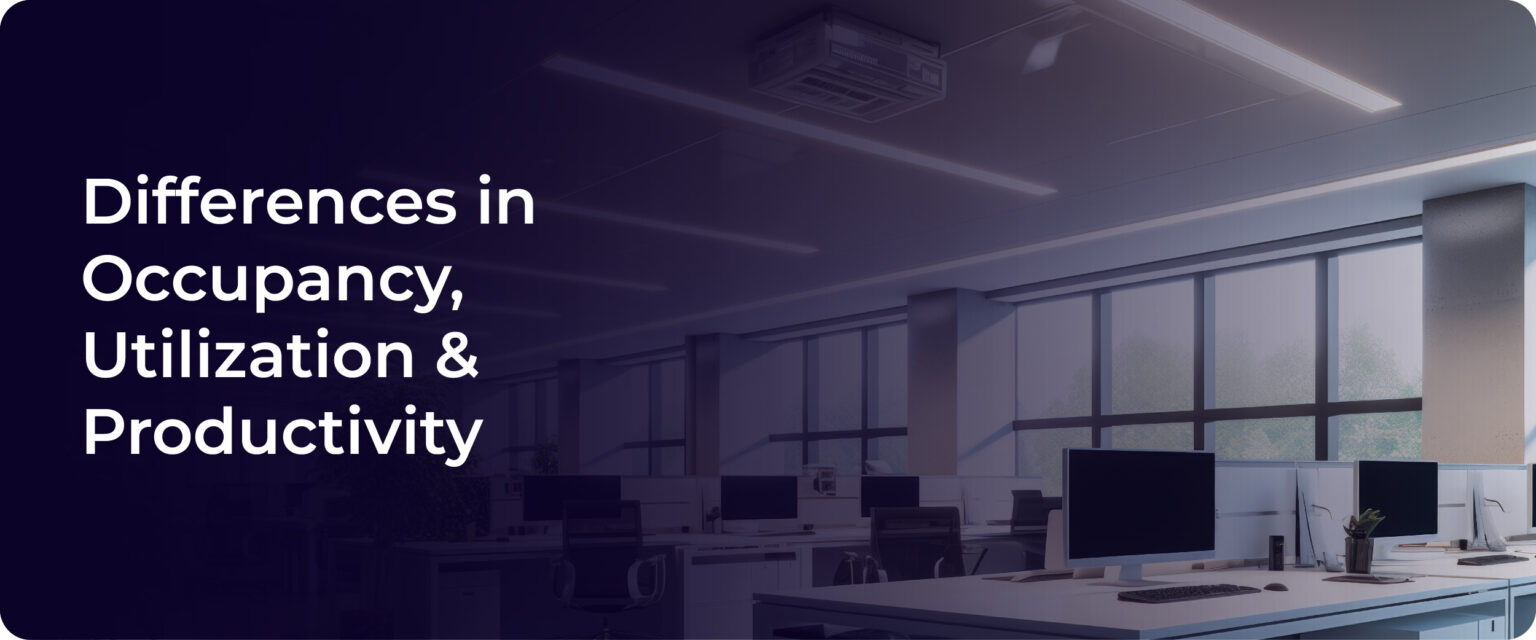 Occupancy vs Utilization vs Productivity :Differences and Impact