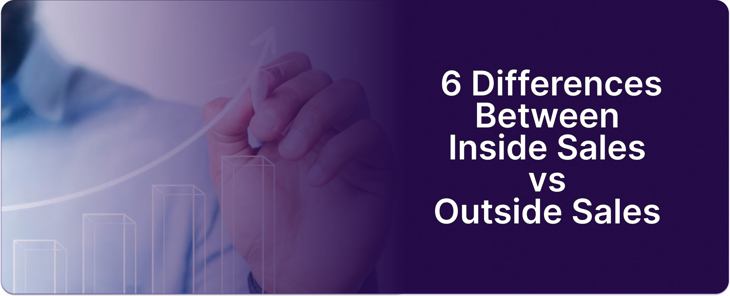 Inside Sales vs Outside Sales 6 Key Differences & Benefits